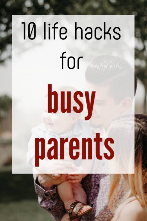 10 Life hacks for busy parents - simple and effective and powerful