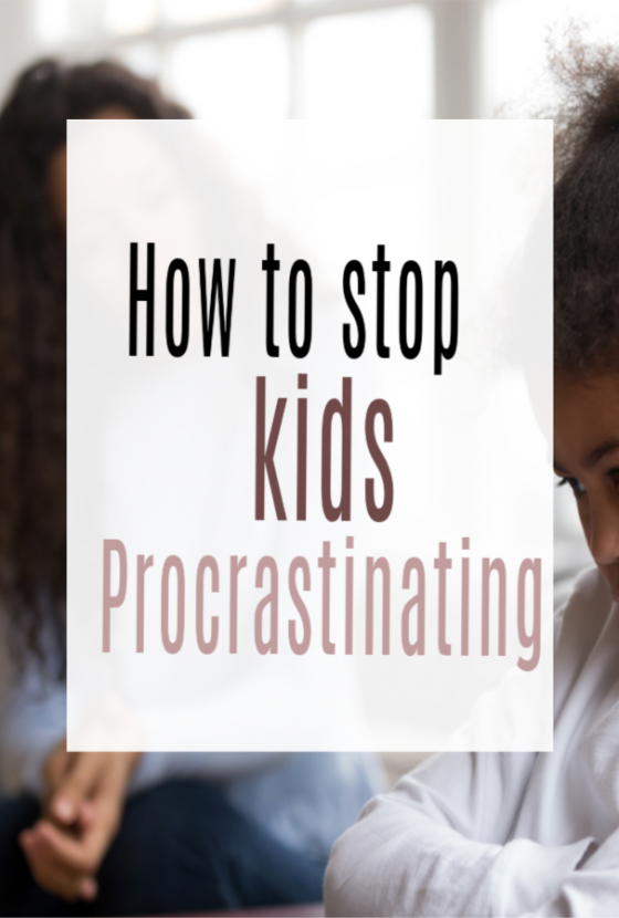 How to stop kids procrastinating - top tips for positive parenitng